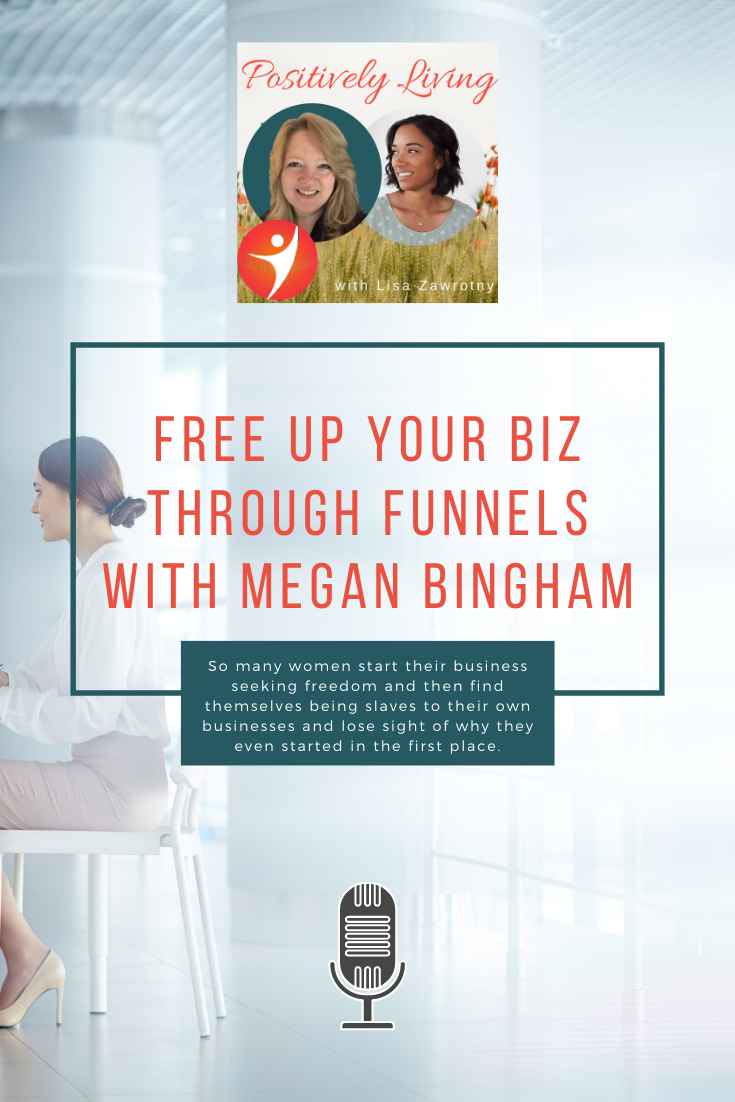 Free Up Your Biz through Funnels with Megan Bingham | Positively ...