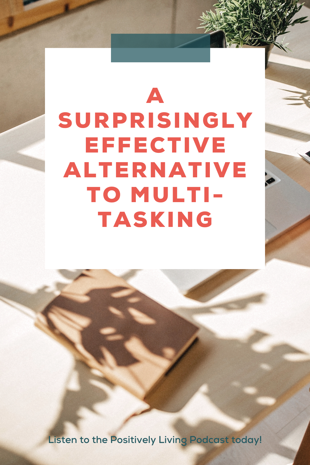 A Surprisingly Effective Alternative to Multi-tasking | Positively ...
